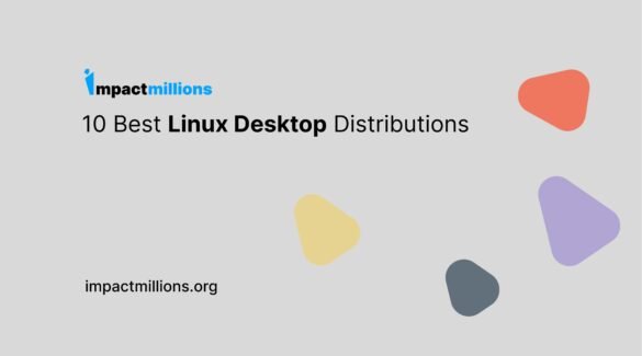 10 Best Linux Desktop Distributions in 2023 - IMPACTMILLIONS